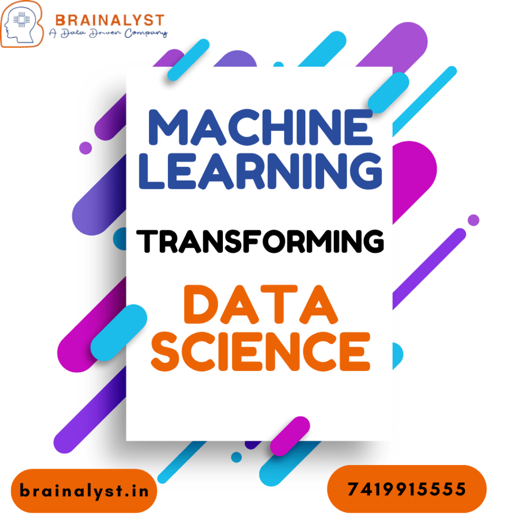 Machine Learning Transforming The Field Of Data Science Brainalyst
